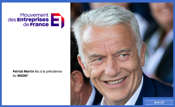 Patrick Martin élu à la présidence du MEDEF - Faire Savoir Faire